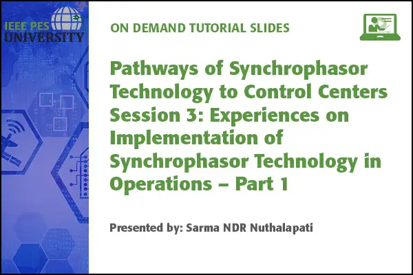 Tutorial Bundle: Pathways of Synchrophasor Technology to Control Centers Series (Sessions 1-4 ...
